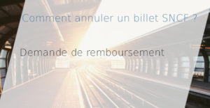 Annuler un billet SNCF : Procédure et remboursement