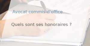 Avocat commis d'office : Définition, procédure, honoraires, etc.
