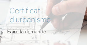 Certificat d'urbanisme : Pourquoi, quand et comment le demander