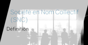 SNC : Avantages et inconvénients de la Société en Nom Collectif