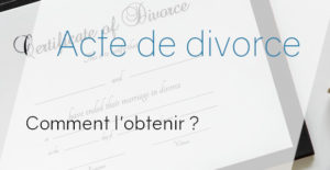 Acte de divorce : Comment l'obtenir et quelles pièces justificatives ...