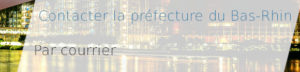 Joindre la préfecture du Bas-Rhin : coordonnées postales, téléphoniques...