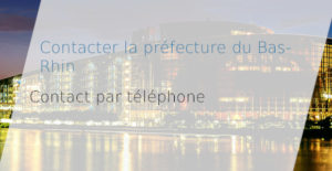 Joindre la préfecture du Bas-Rhin : coordonnées postales, téléphoniques...
