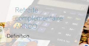 Retraite ARRCO : Principe et fonctionnement de la retraite complémentaire