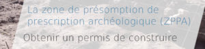Zone de présomption de prescription archéologique (ZPPA) et urbanisme